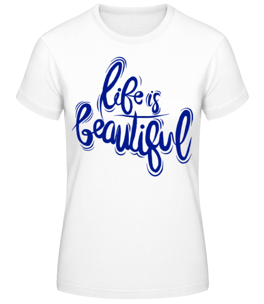 Life Is Beautiful · Frauen Basic T-Shirt | Shirtinator