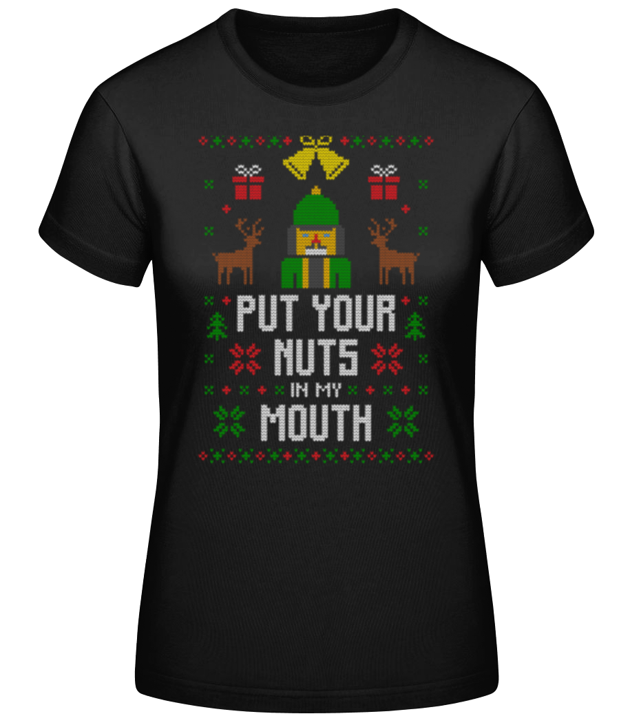 Put Your Nuts In My Mouth · Frauen Basic T-Shirt | Shirtinator