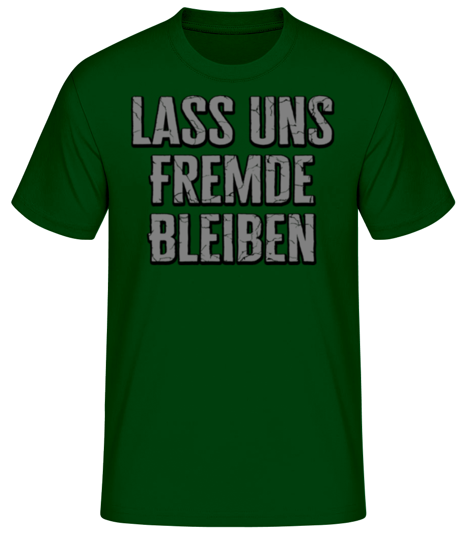 T Shirt Lass Uns Fremde Bleiben